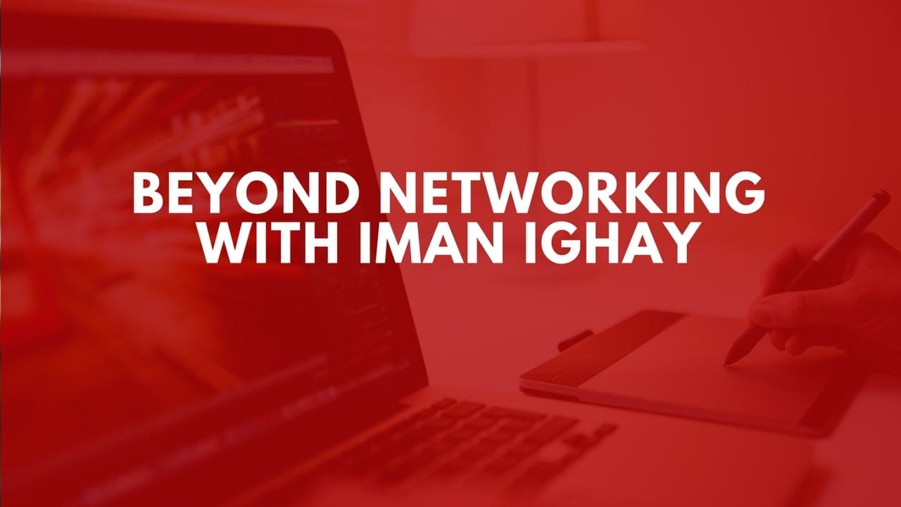 Beyond Networking with Iman Ighay - The Six-Figure Coach